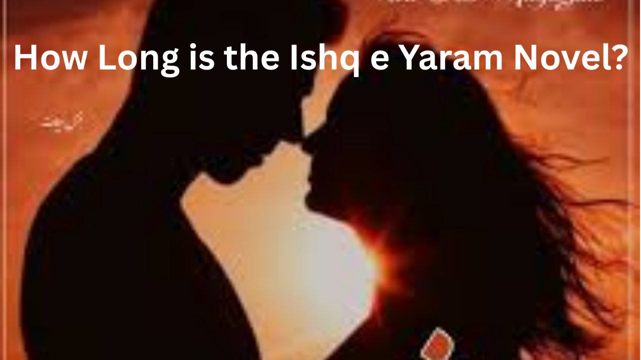 Ishq e Yaram Novel: A Tale of Love, Pain, and Transformation